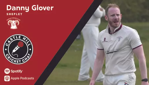 CCHC Pod #46 - Danny Glover (Shepley) | Huddersfield Cricket League