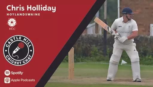 CCHC Pod #48 - Chris Holliday (Hoylandswaine) | Huddersfield Cricket League