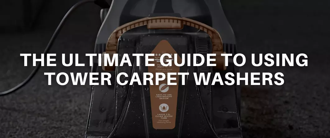 The Ultimate Guide to Using Tower Carpet Washers and Their Benefits ...